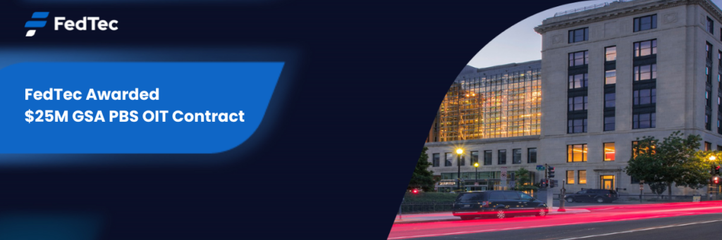 FedTec Wins $25M GSA PBS OIT Contract for Occupancy and Revenue Support